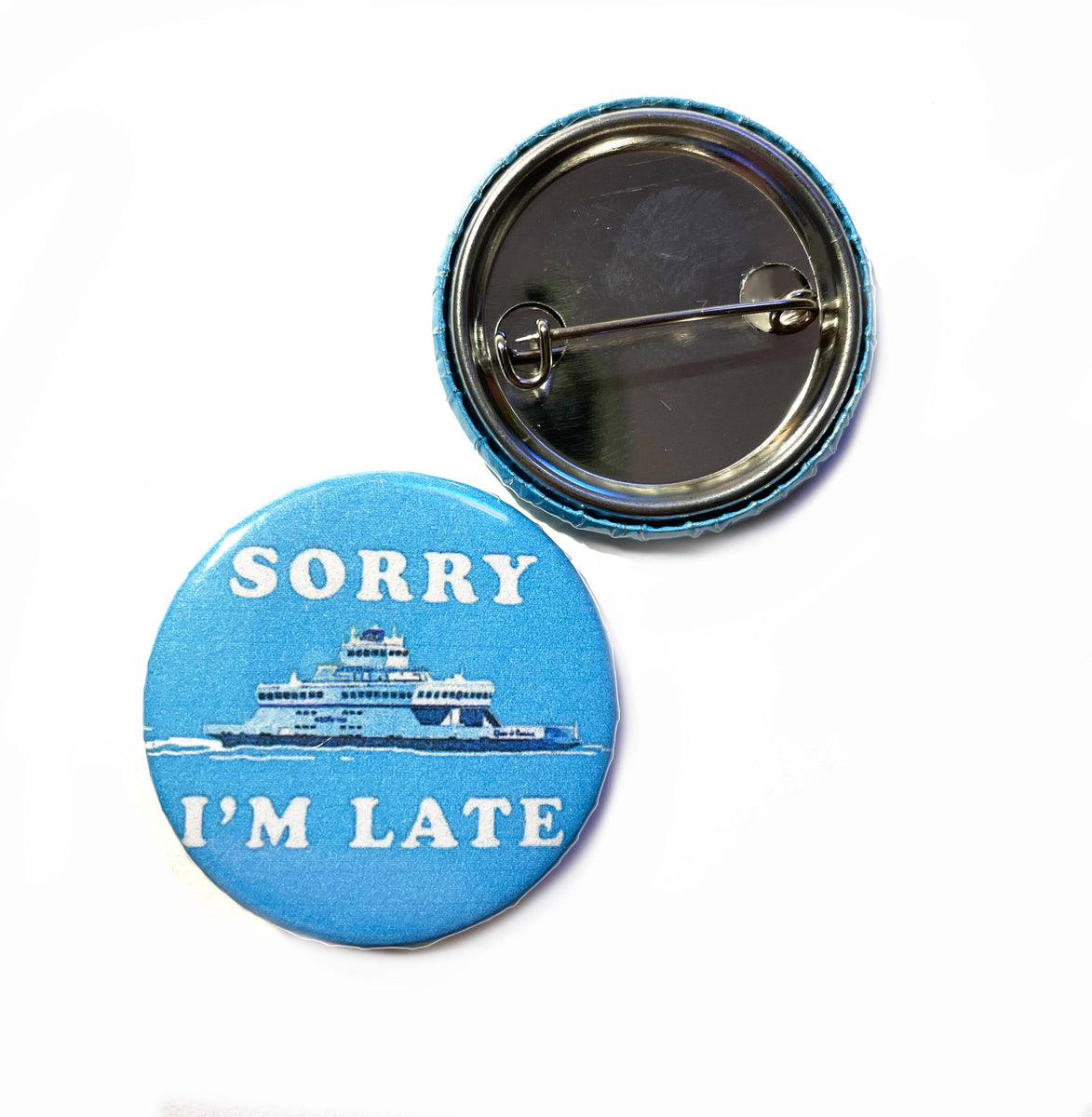 Sorry I’m Late Ferry Button – Whit Kingston